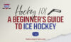 Hockey 101: A Beginner's Guide to Ice Hockey - The Hockey Writers ...